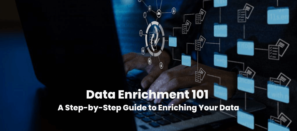 Data Enrichment 101: A Step-by-Step Guide to Enriching Your Data