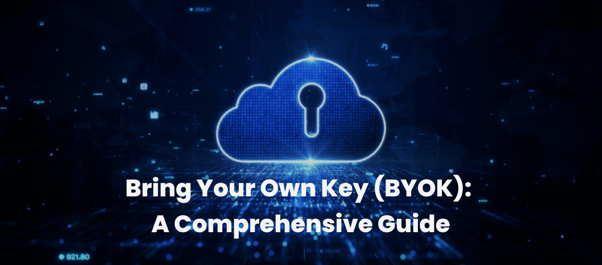 Understanding Bring Your Own Key (BYOK): A Comprehensive Overview