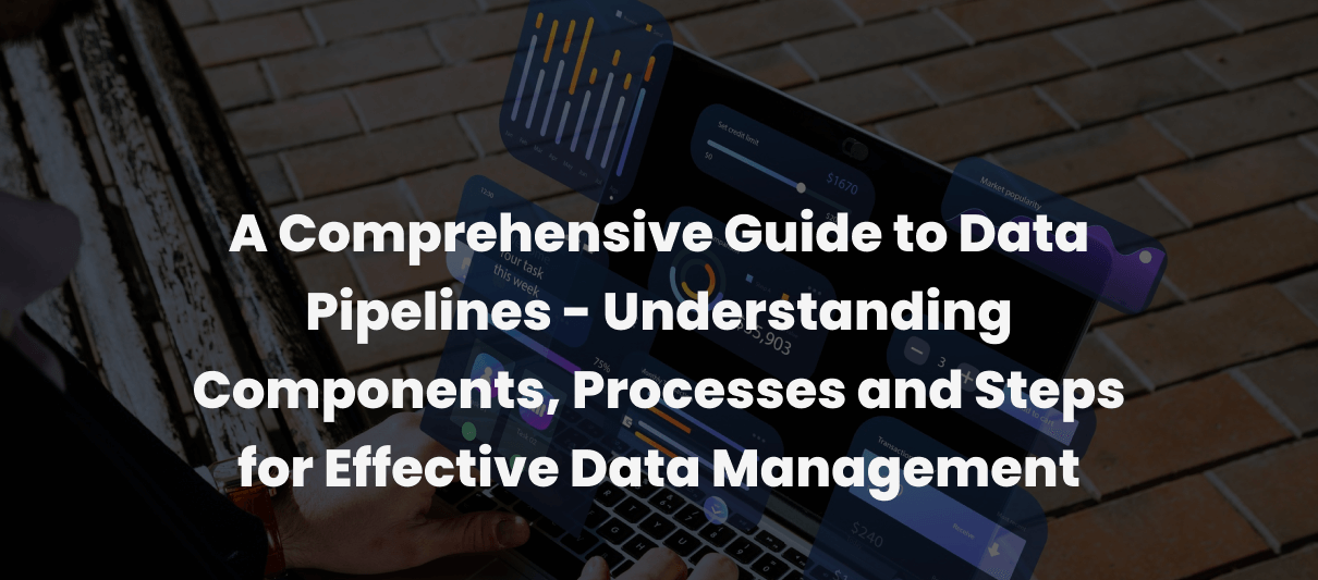 A Comprehensive Guide to Data Pipelines and Steps for Effective Data ...