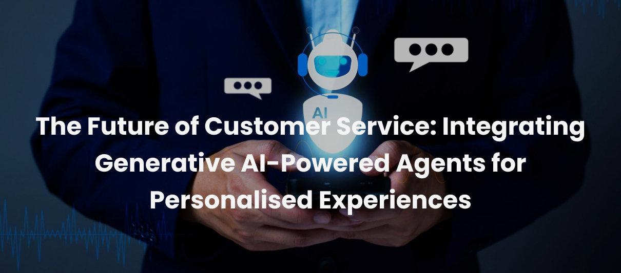 The Future of Customer Service: Integrating Generative AI-Powered ...