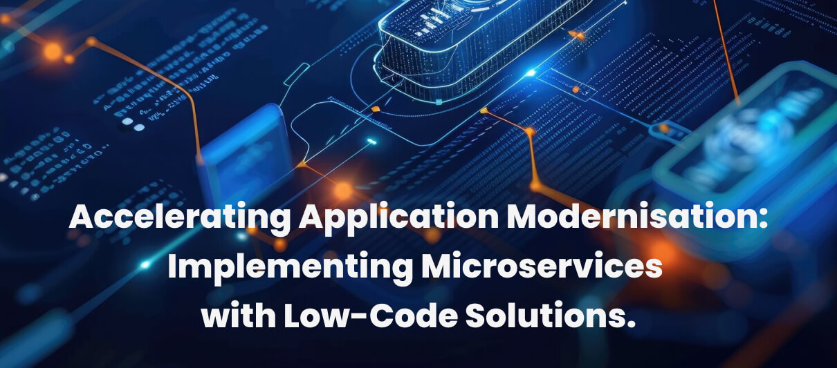 Accelerating Application Modernisation: Implementing Microservices with Low-Code Solutions.
